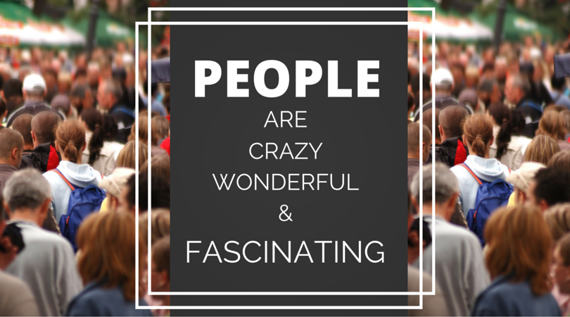 People Are Crazy Wonderful & Fascinating | by Elliot Begoun | Medium