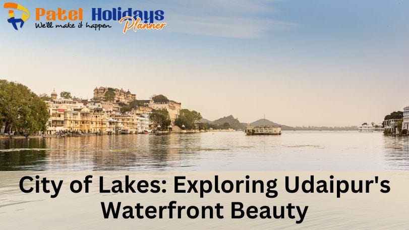 City of Lakes: Exploring Udaipur’s Waterfront Beauty | by ...