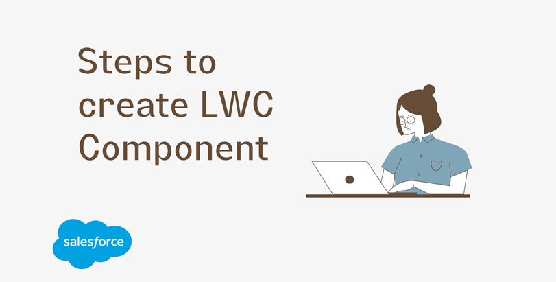 Steps To Create Lwc Component You May Recall From My Last Post That… By Swati Gupta Medium