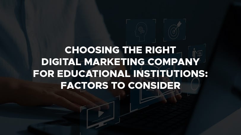 Choosing the Right Digital Marketing Company for Educational ...