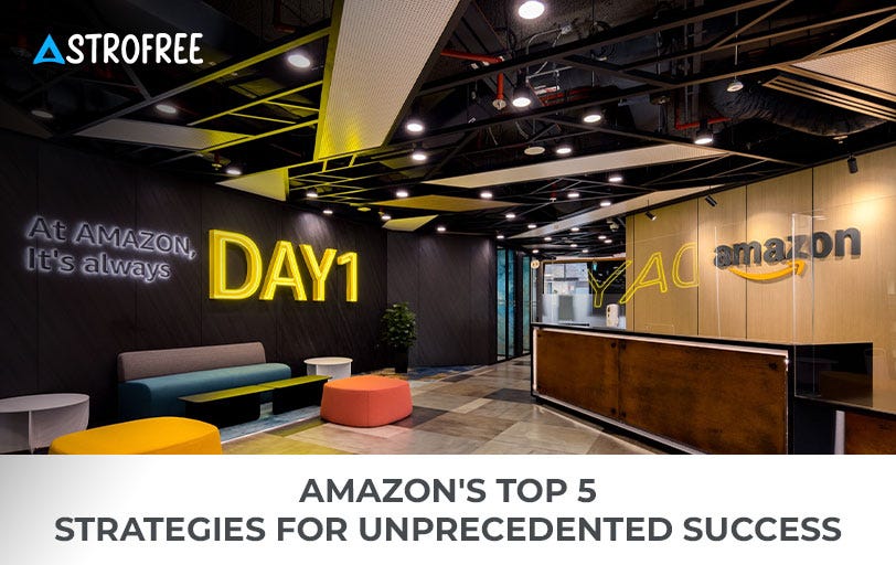 Amazon’s Top Five Strategies for Unprecedented Success - astrofree - Medium
