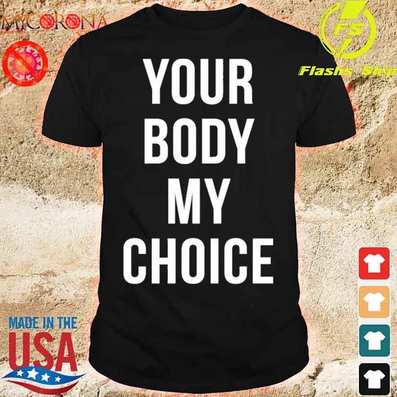 Your body my choice shirt - Mycorona Store - Medium