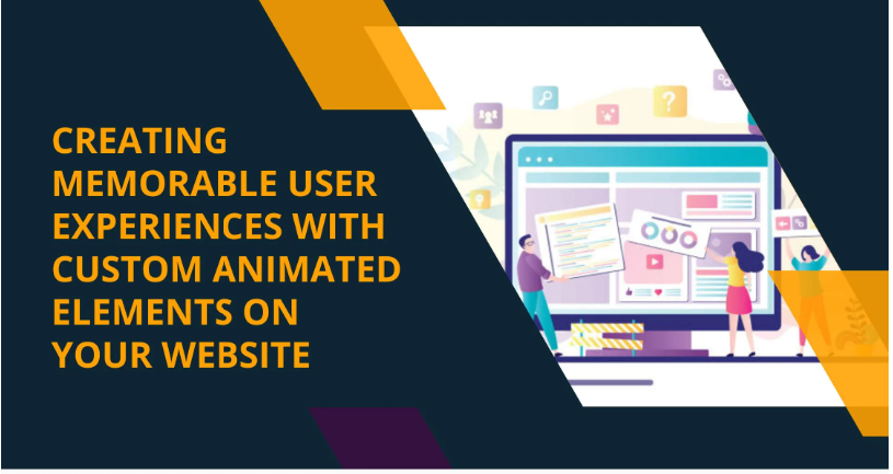 Creating Memorable User Experiences with Custom Animated Elements on ...