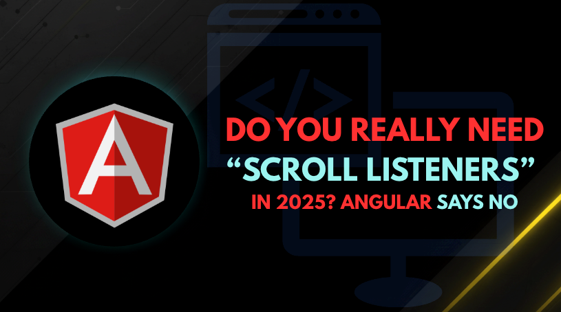 Do You Really Need Scroll Listeners in 2025? Angular Says No | by Code ...