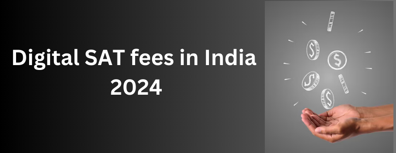 Digital SAT fees in India 2024. Embark on your journey toward higher ...