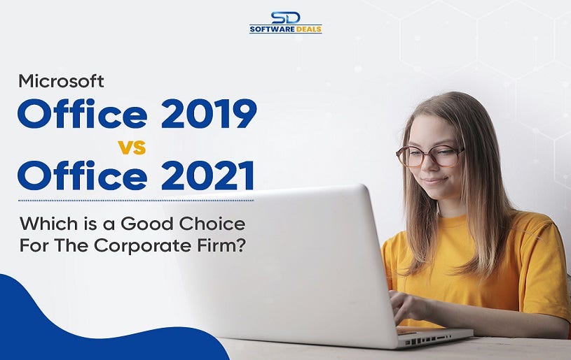 A Comparison Between MS Office 2019 vs 2021 - SoftwareDeals - Medium