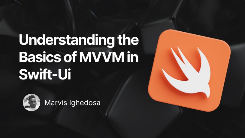 Understanding the Basics of MVVM in Swift-Ui. | by Marvis Dosa | Medium