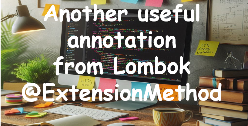 Another useful annotation from Lombok @ExtensionMethod | by Mukesh Ranjan | Medium