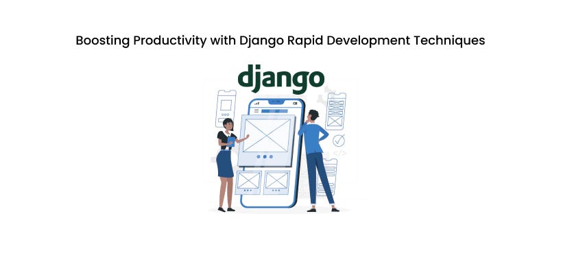 Boosting Productivity with Django Rapid Development Techniques | by Umesh Palshikar | Medium