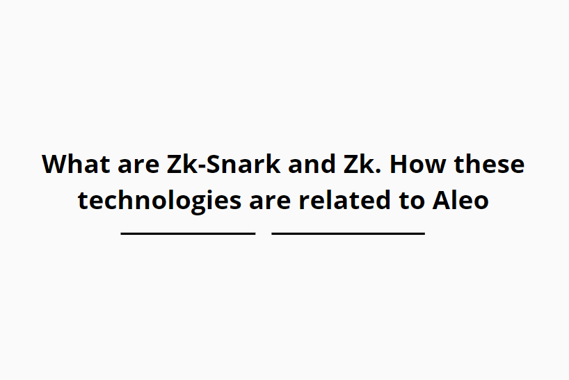 What are Zk-Snark and Zk. How these technologies are related to Aleo | by Maxereum | Medium