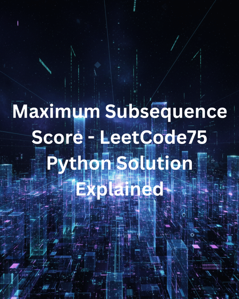 Maximum Subsequence Score — LeetCode75 Python Solution Explained | by ...
