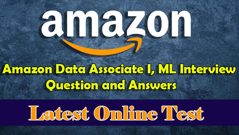Amazon Data Associate I, ML Interview Question and Answers - Chaitu ...