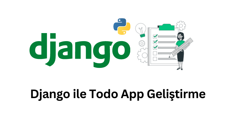 Django İle Todo App Geliştirme. Django ile bir şekilde tanışmış ve ...