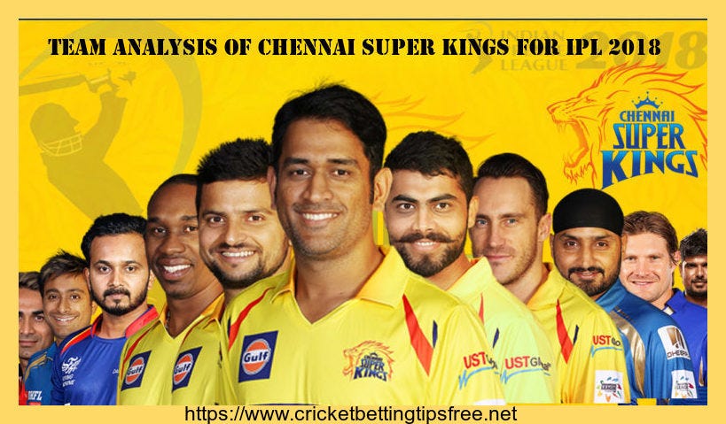 Team Analysis of Chennai Super Kings for IPL 2018 | by jsk tips | Medium