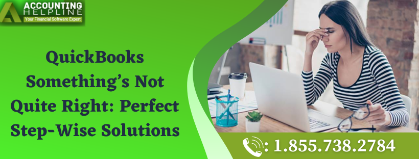 Effective Solutions to Fix QuickBooks Something’s Not Quite Right ...