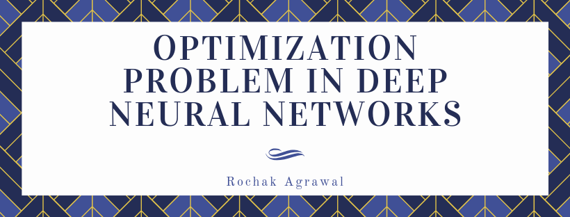 Optimization Problem in Deep Neural Networks | by Rochak Agrawal ...