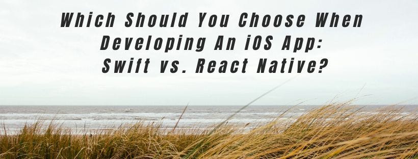 Which Should You Choose When Developing An iOS App: Swift vs. React ...