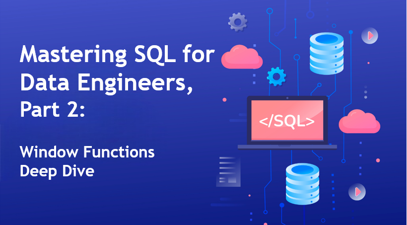 Mastering Sql For Data Engineers Part 2 Window Functions Deep Dive By Yousef Yousefi Medium