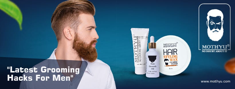 Latest Grooming Hacks for Men. Have A Passion for Style with Easy Way ...