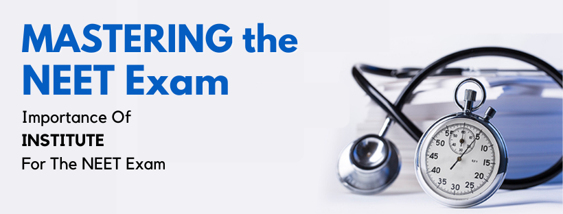 Mastering the NEET Exam: Importance of Institute for the exam | by ...