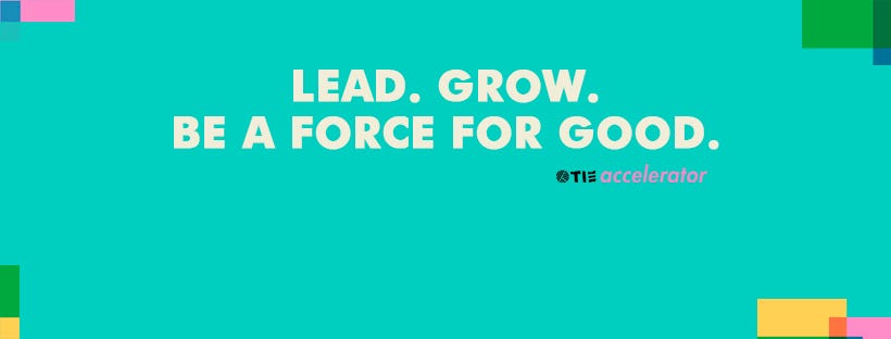 Want to Lead. Grow. And be a force for good? TIE Accelerator is here at ...