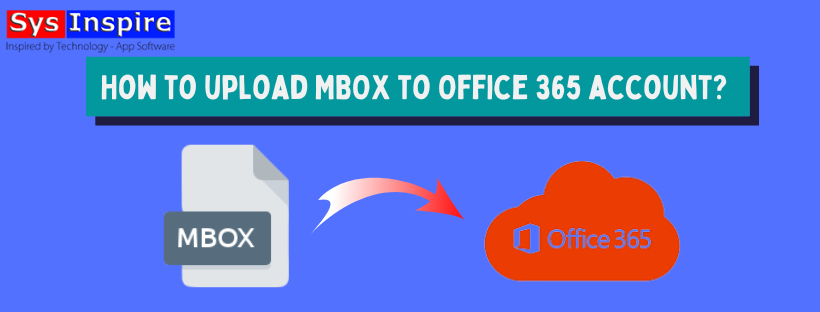 How to upload MBOX to Office 365 account? | by SysInspire Tools | Medium