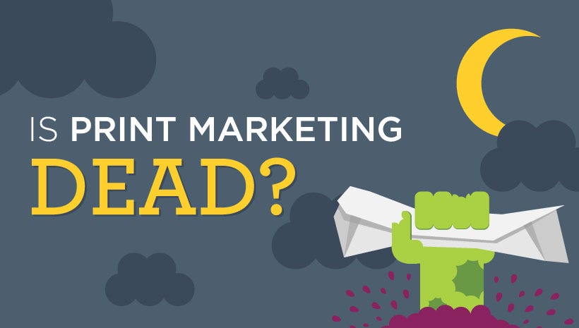 Is Print Marketing Dead?. It’s time to make a choice. You’ve… | by ...