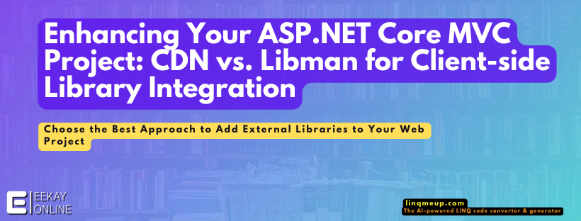 Enhancing Your ASP.NET Core MVC Project: CDN vs. Libman for Client-side ...