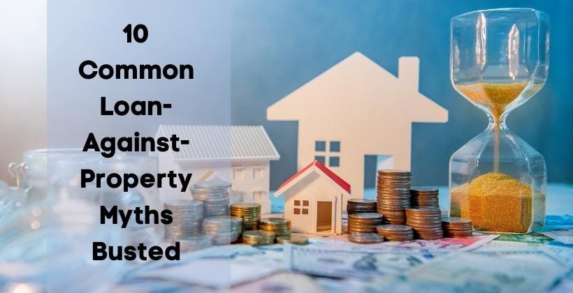 10 Common Loan-Against-Property Myths Debunked | by nayana ...