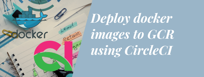Deploy Docker Images To Gcr Using Circleci By Nikesh Thapa Readytowork Inc