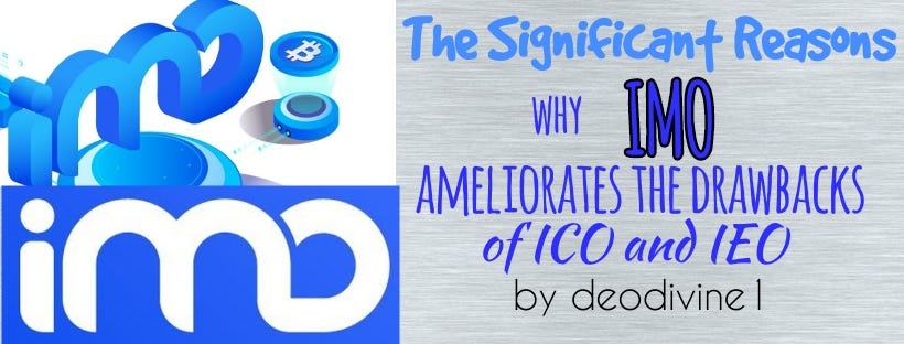 The Significant Reasons Why IMO Ameliorates the drawbacks of ICO and ...