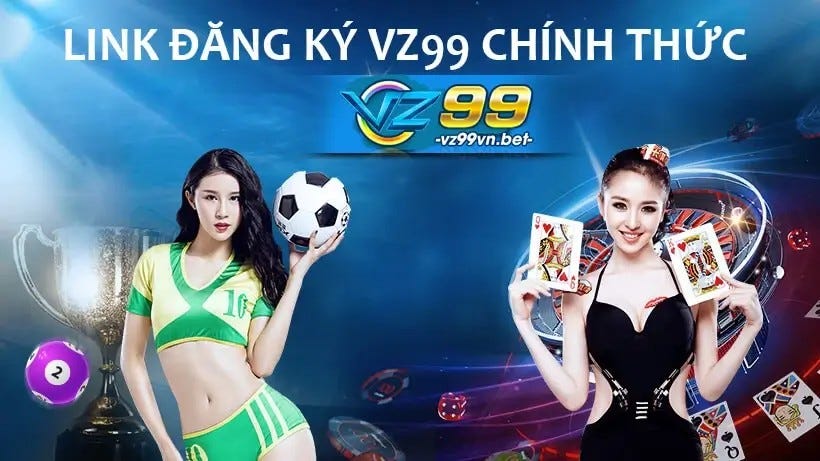 🆕Cập nhật VZ99 phiên bản mới nhất⚡️ - VZ99 VNBET - Medium