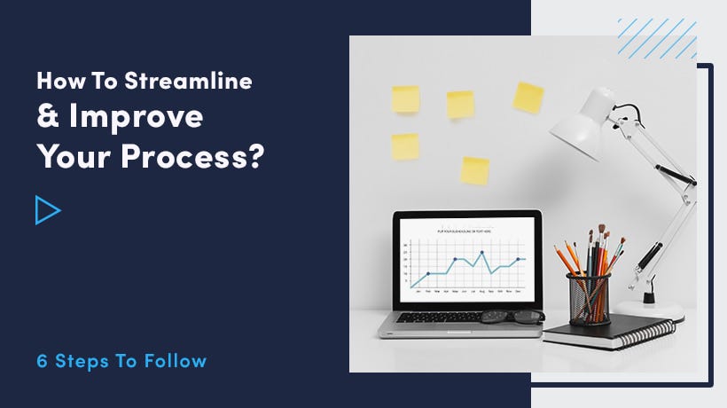 How To Streamline And Improve Your Process? 6 Steps To Follow | by ...