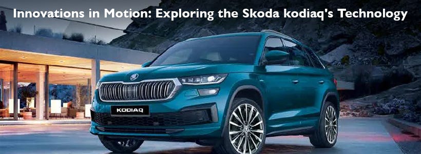 Innovations in Motion: Exploring the Skoda Kodiaq’s Technology | by ...