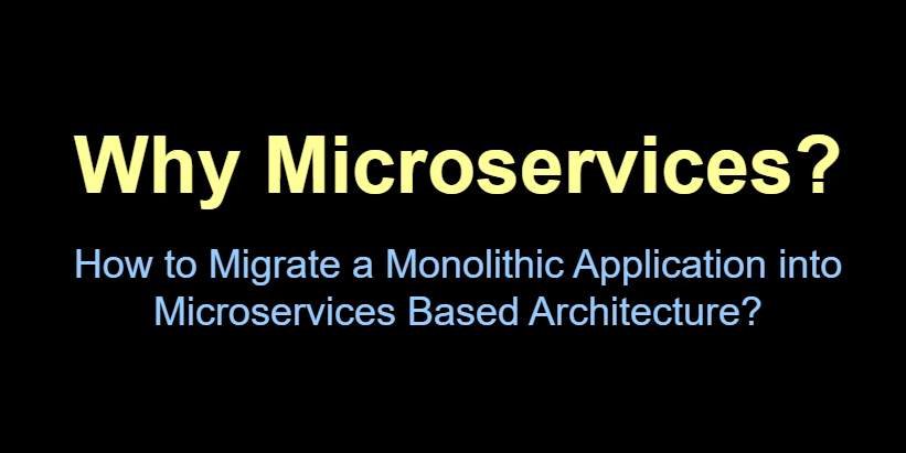Why Microservices Architecture? How to Migrate a Monolithic Application into Microservices ...