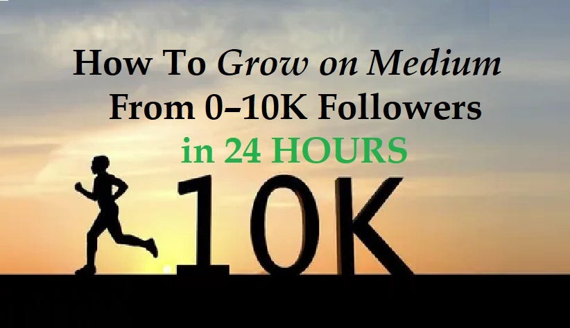 How To Grow on Medium From 0–10K Followers in 24 HOURS | by Son Rise ...