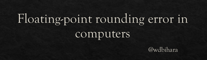 Floating Point Rounding Error In Computers By Bihara Jayawardhana Medium