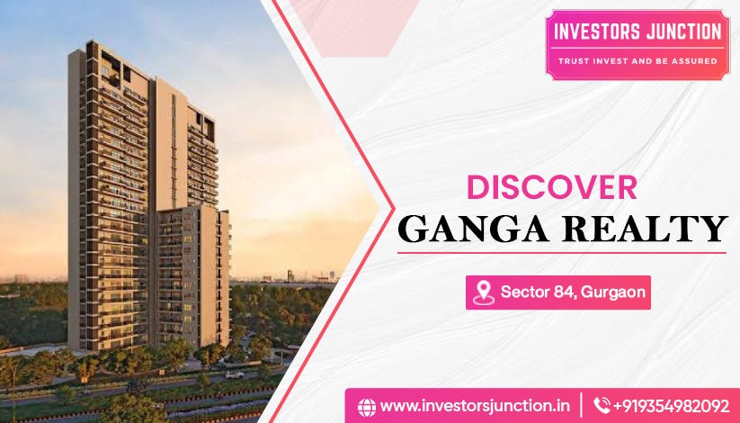 DISCOVER GANGA REALTY SECTOR 84 GURGAON | by Investors Junction | Nov, 2023 | Medium