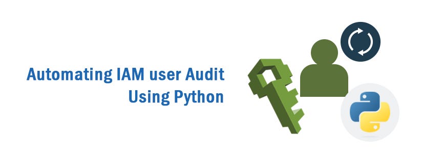 Automating IAM user Audit Using Python. | by Sam Sunil | SupportSages