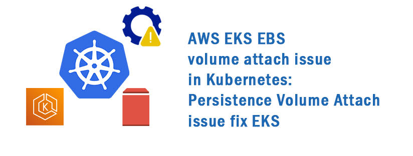 AWS EKS EBS volume attach issue in Kubernetes: Persistence Volume ... AWS EKS EBS volume attach issue in Kubernetes: Persistence Volume ...