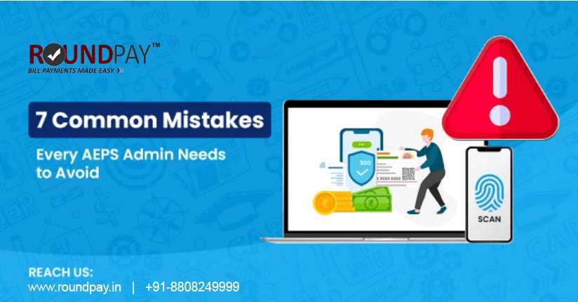 7 Common Mistakes Every AEPS Admin Needs to Avoid | by Ahmadfarrukh ...