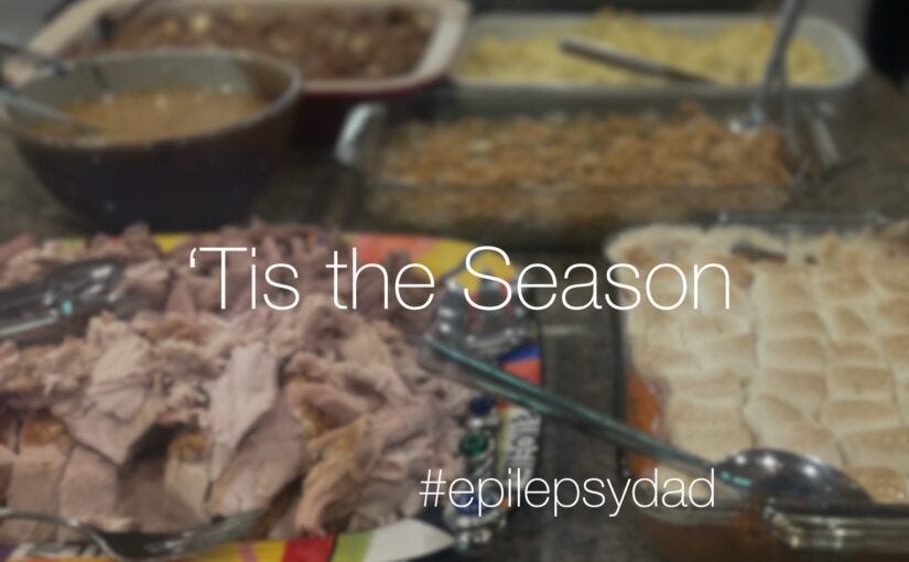 ’Tis the Season — Epilepsy Dad. This year for Thanksgiving, we decided ...