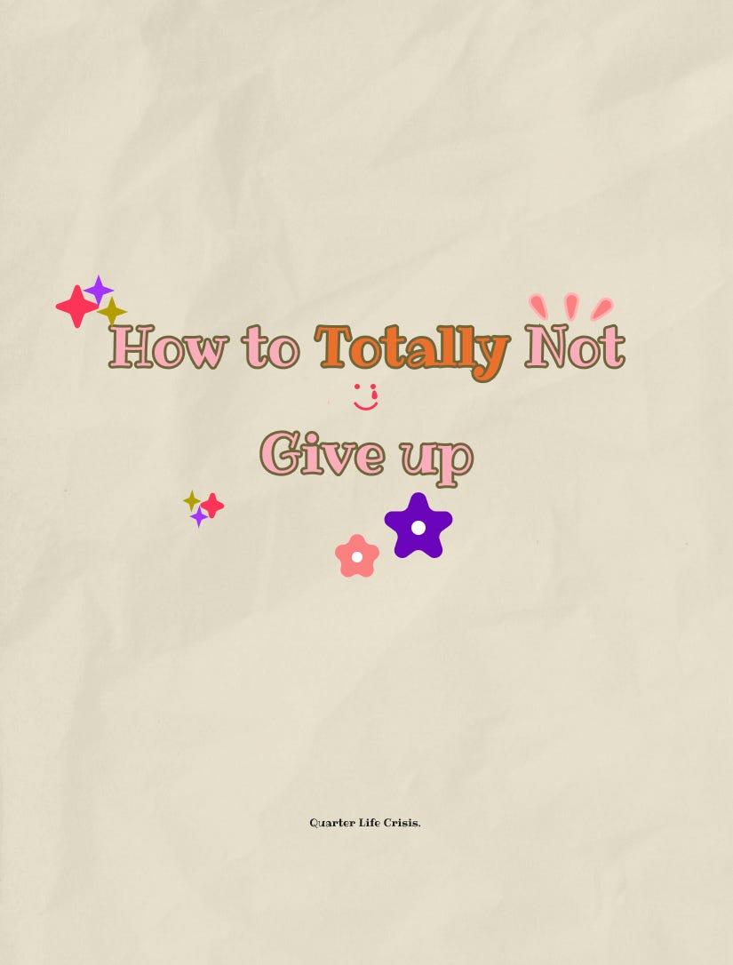 How to Totally not Give Up. A simple guide to finding the brighter ...