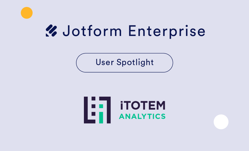 How iTOTEM Analytics powers data collection with Jotform Enterprise ...