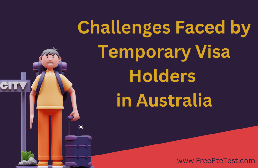 Challenges Faced by Temporary Visa Holders in Australia - Freeptetest ...