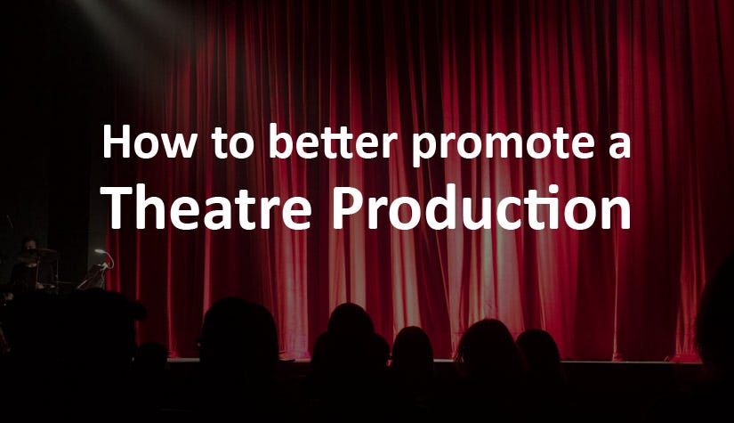 How to Better Promote a Theatre Production | by Print-Print.co.uk | Medium
