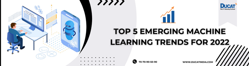 Top 5 Emerging Machine Learning Trends For 2022 | by Ducat India | Medium