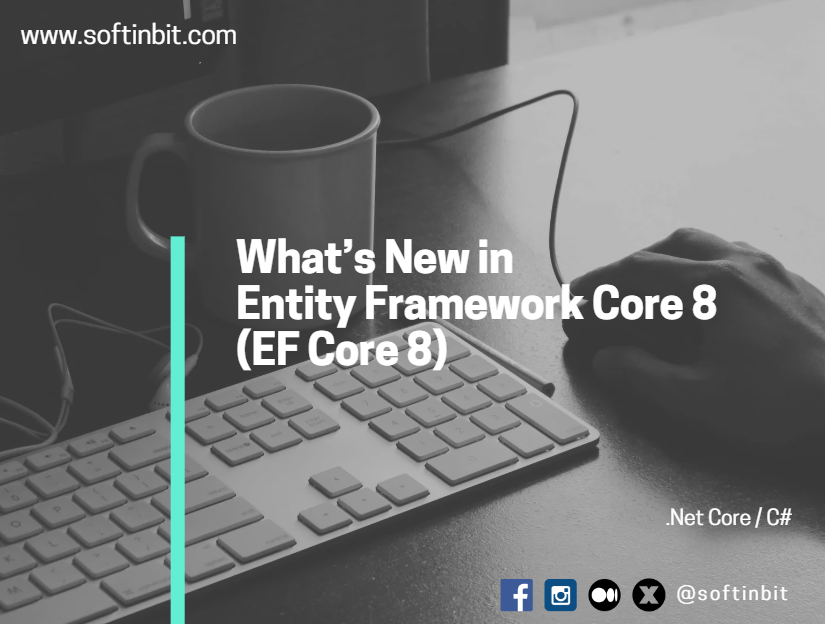 Whats New In Ef Core 8 Entity Framework Core Ef Core Has By Softinbit Dev Genius