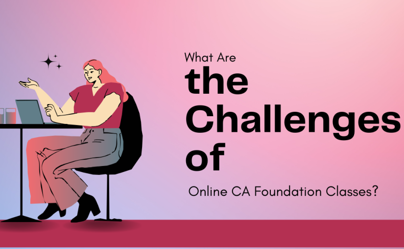 What Are the Challenges of Online CA Foundation Classes? | by Cawizard | Oct, 2024 | Medium