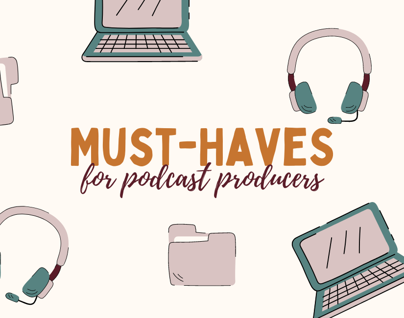 Must-Haves for Podcast Producers. If you are ready to start producing a ...